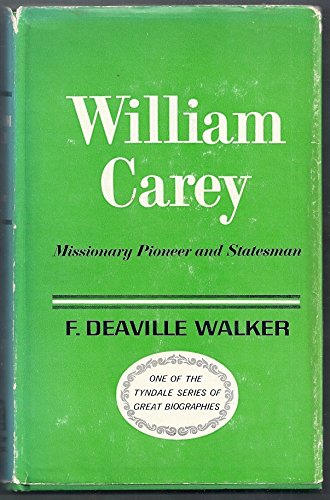 William Carey: Missionary Pioneer and Statesman: F. Deaville Walker ...