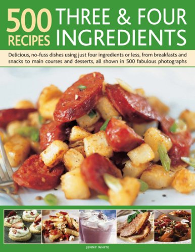 500 Recipes Three and Four Ingredients: Delicious, no-fuss dishes using ...