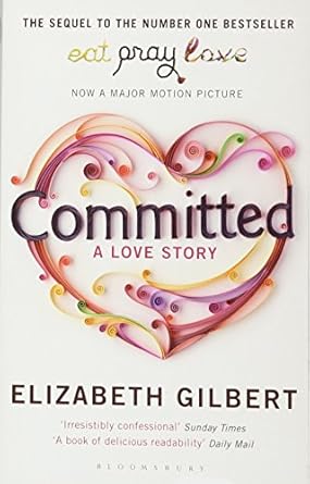 Committed: Gilbert, Elizabeth: 9781408810477: Amazon.com: Books