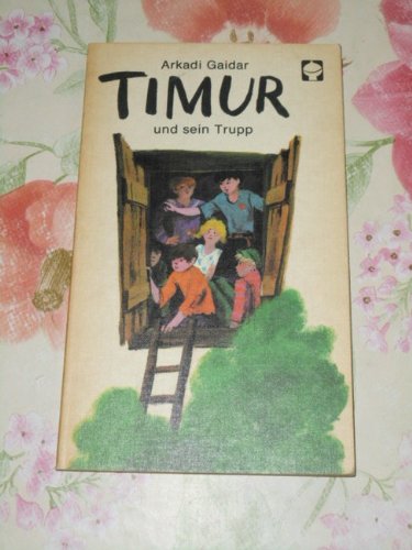 Timur und sein Trupp. Arkadi Gaidar. [Aus d. Russ. von Max ...