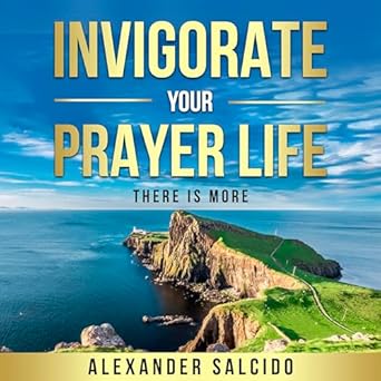Invigorate Your Prayer Life: There Is More - Kindle edition by Salcido ...
