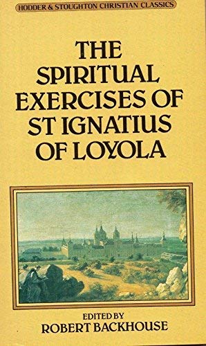 The Spiritual Exercises (Christian Classics S.) : St.Ignatius of Loyola ...
