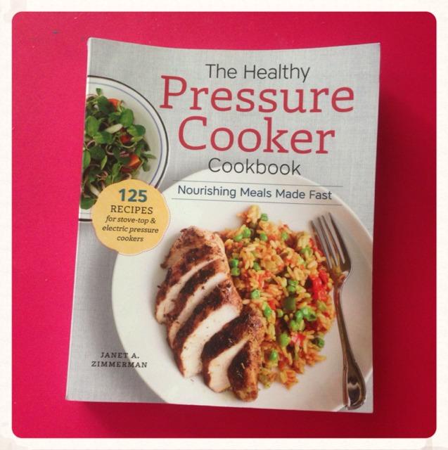 The Healthy Pressure Cooker Cookbook: Nourishing Meals Made Fast ...