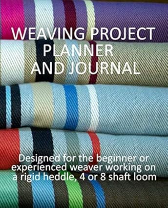Weaving Project Planner and Journal: Designed for the beginner or ...