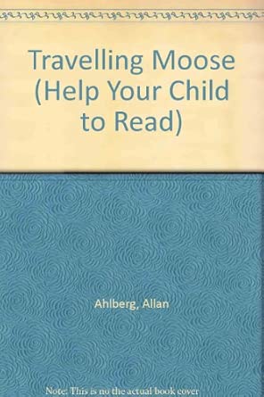 Travelling Moose (Help Your Child to Read): Ahlberg, Allan, Amstutz ...