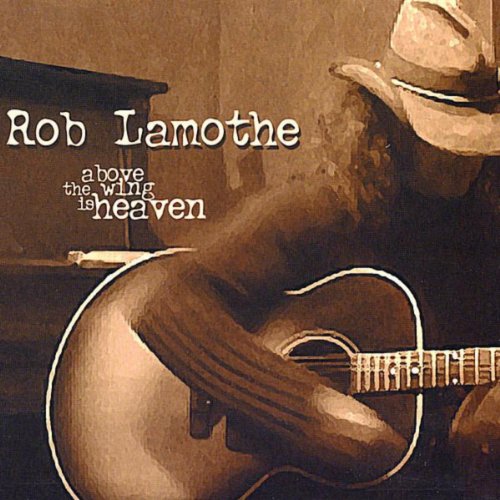 Play Above the Wing Is Heaven by Rob Lamothe on Amazon Music
