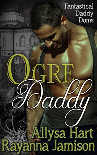 Ogre Daddy: An Adult Fairy Tale Mash-up Romance (Fantastical Daddy Doms ...