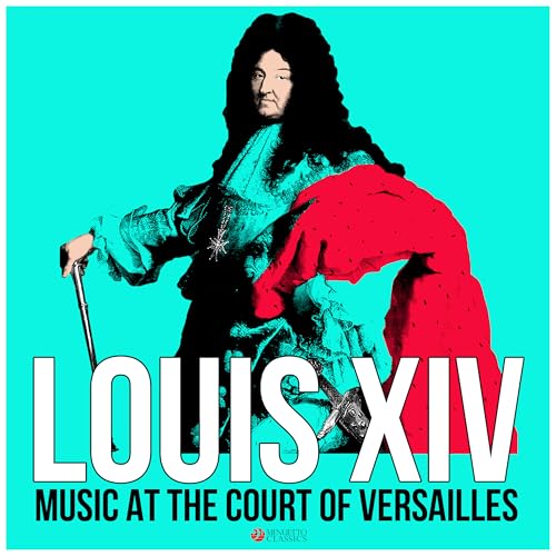 Play Louis XIV: Music at the Court of Versailles by VARIOUS ARTISTS on ...