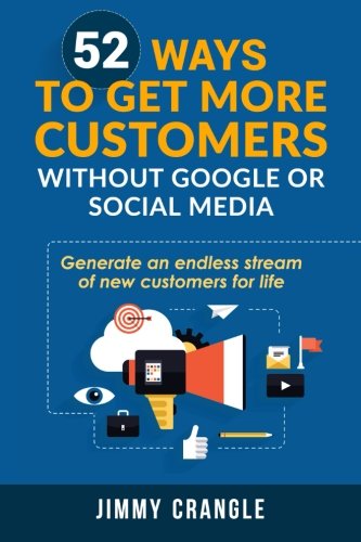52 Ways to Get More Customers Without Google or Social Media: How to ...