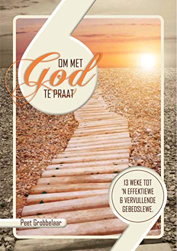 Om met God te praat: 13 weke tot ’n vervullende & effektiewe gebedslewe ...