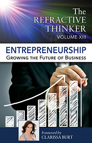 The Refractive Thinker®: Vol XIII: Entrepreneurship: Growing the Future ...