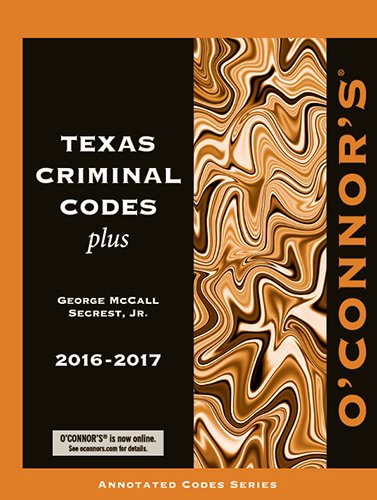 O'Connor's Texas Criminal Codes Plus 2016-2017: George McCall Secrest ...