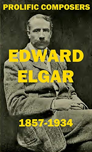 EDWARD ELGAR: PROLIFIC COMPOSER - Kindle edition by Robinson, D C. Arts ...
