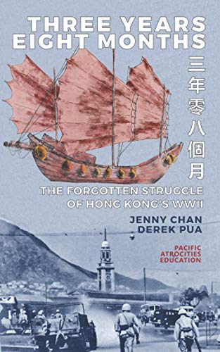 Three Years Eight Months: The Forgotten Struggle of Hong Kong's WWII ...