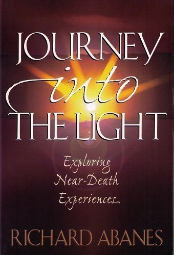 Journey into the Light: Exploring Near-Death Experiences by Richard ...
