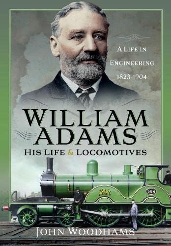 William Adams: His Life and Locomotives: A... by Woodhams, John