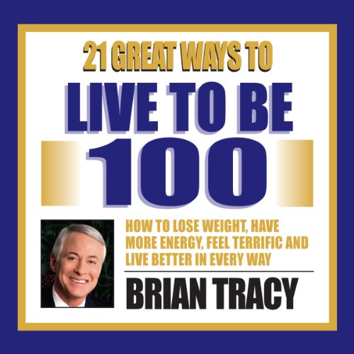 21 Great Ways to Live to be 100 (Audio Download): Brian Tracy, Brian ...