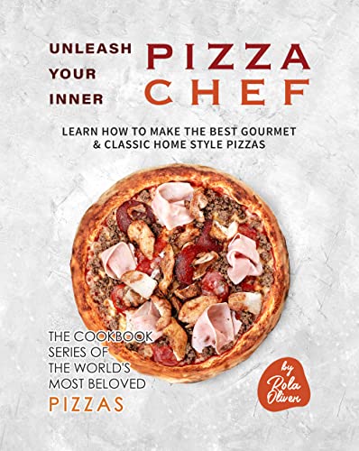 Amazon.com: Unleash Your Inner Pizza Chef: Learn How to Make the Best ...