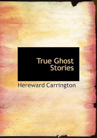 True Ghost Stories: Carrington, Hereward: 9781117935362: Amazon.com: Books