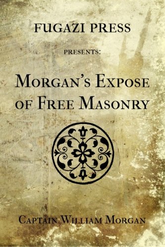 Morgan's Expose of Free Masonry: Amazon.co.uk: Morgan, William ...
