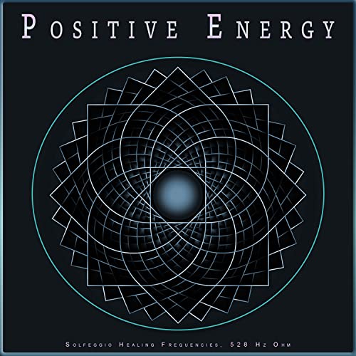 Play Positive Energy: Solfeggio Healing Frequencies, 528 Hz Ohm by ...