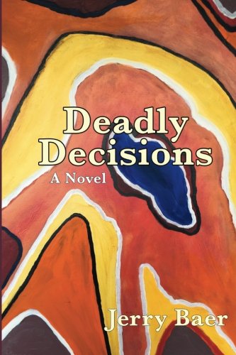 Deadly Decisions: Baer, Jerry: 9781973836605: Amazon.com: Books