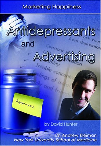 Antidepressants And Advertising: Marketing Happiness: Hunter, David ...