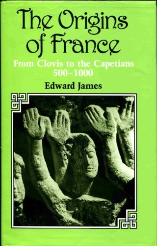The origins of France: From Clovis to the Capetians, 500-1000 (New ...