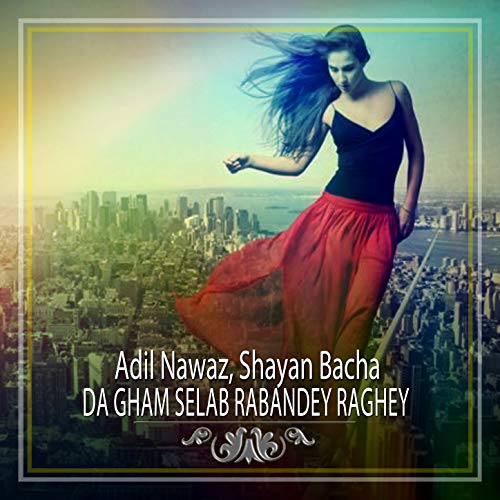 Amazon MusicでAdil Nawaz & Shayan BachaのDa Gham Selab Rabandey Raghey ...