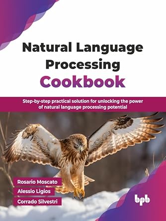 Natural Language Processing Cookbook: Step-by-step practical solution for unlocking the power of ...