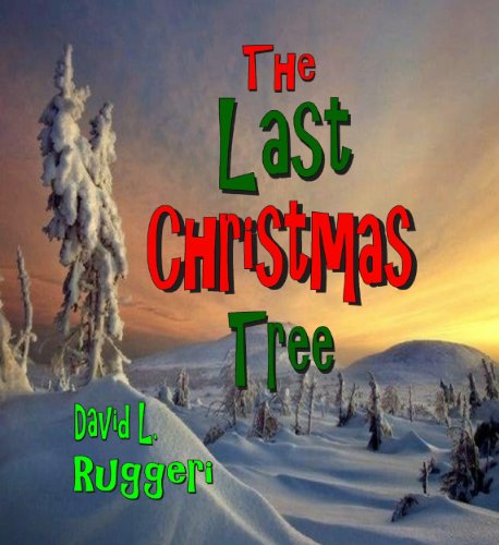 The Last Christmas Tree - Kindle edition by Ruggeri, David L.. Children ...