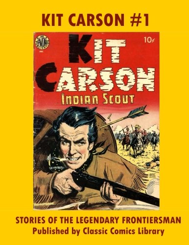 Kit Carson Comics #1: The Legendary Frontiersman Series: Collect All ...
