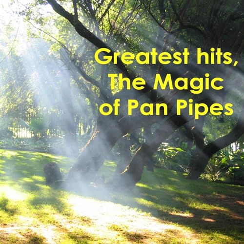 Play Greatest hits, The magic of Pan pipes by Santiago J on Amazon Music