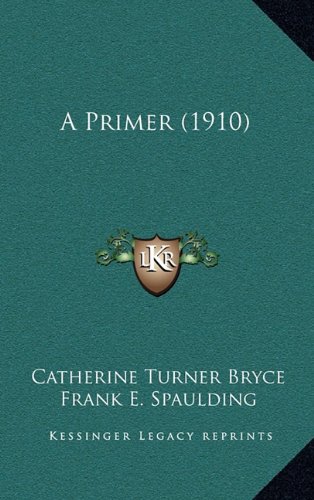 A Primer (1910): Bryce, Catherine Turner, Spaulding, Frank E ...