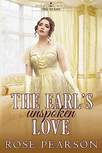 The Earl's Unspoken Love: A Clean Regency Romance (Only for Love Book 3 ...
