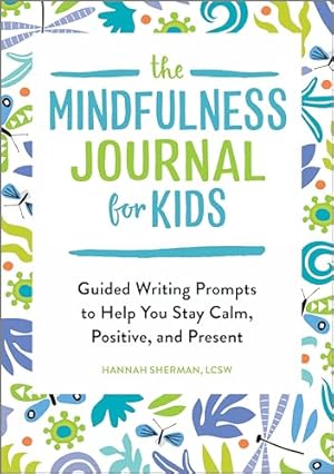 The Mindfulness Journal for Teens: Prompts and Practices to Help You ...