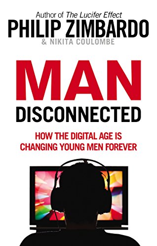 Man Disconnected: How technology has sabotaged what it means to be male ...