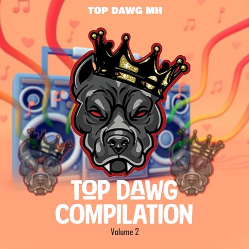 Play Top Dawg Compilation, Vol. 2 by Top Dawg MH on Amazon Music