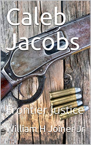 Caleb Jacobs: Frontier Justice - Kindle edition by Joiner Jr, William H ...