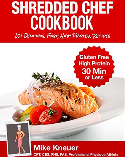 Shredded Chef Cookbook by Mike Kneuer: 101 Healthily Delicious High ...