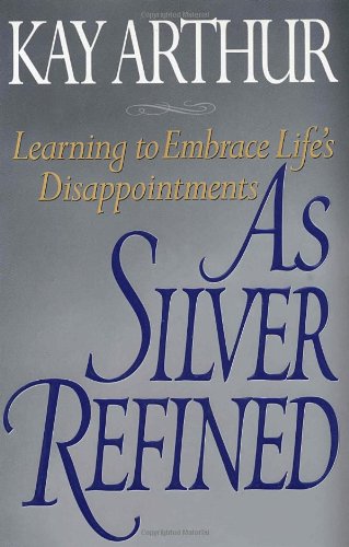As Silver Refined: Learning to Embrace Life's Disappointments: Arthur ...