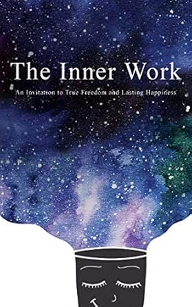Amazon | The Inner Work: An Invitation to True Freedom and Lasting ...