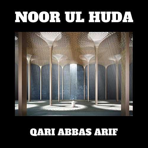 Amazon MusicでQari Abbas ArifのNoor Ul Hudaを再生する