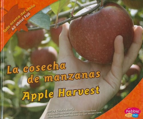 La cosecha de manzanas/ Apple Harvest (Pebble Plus Bilingual: Todo ...