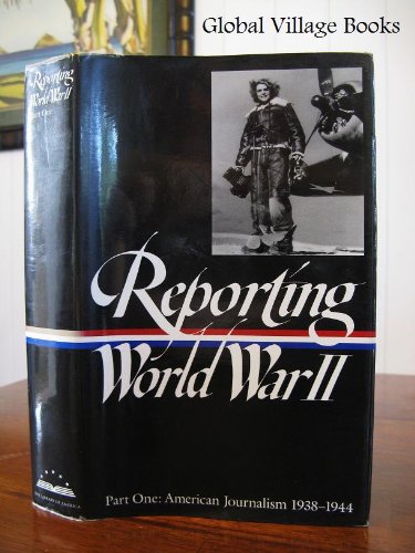 Reporting World War II: American Journalism 1938-1946: Various ...