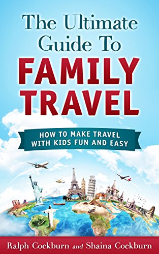 Amazon.com: The Ultimate Guide To Family Travel: How To Make Travel With Kids Fun And Easy eBook ...