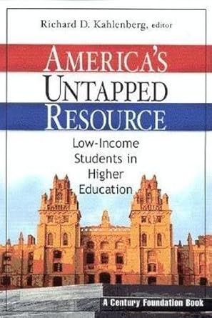 America's Untapped Resource: Low-Income Students in Higher Education: Kahlenberg, Richard D ...