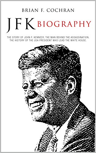 Amazon.com: JFK BIOGRAPHY: The story of John f. Kennedy, the man behind ...