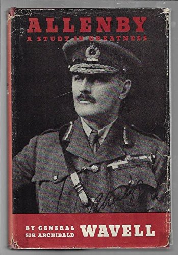 Allenby, a study in greatness;: The biography of Field-Marshal Viscount ...