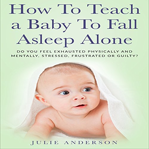 How To Teach A Baby To Fall Asleep Alone Do You Feel Exhausted how-to-teach-a-baby-to-fall-asleep-alone-do-you-feel-exhausted
